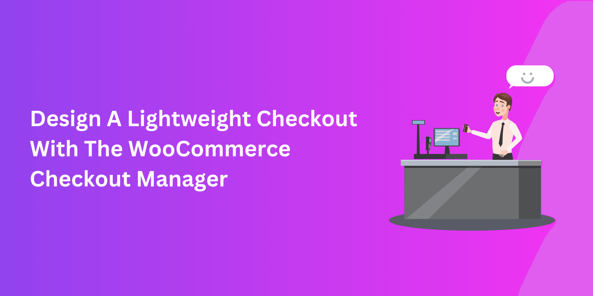 Design A Best Lightweight Checkout With The WooCommerce Checkout Manager - Jcodex