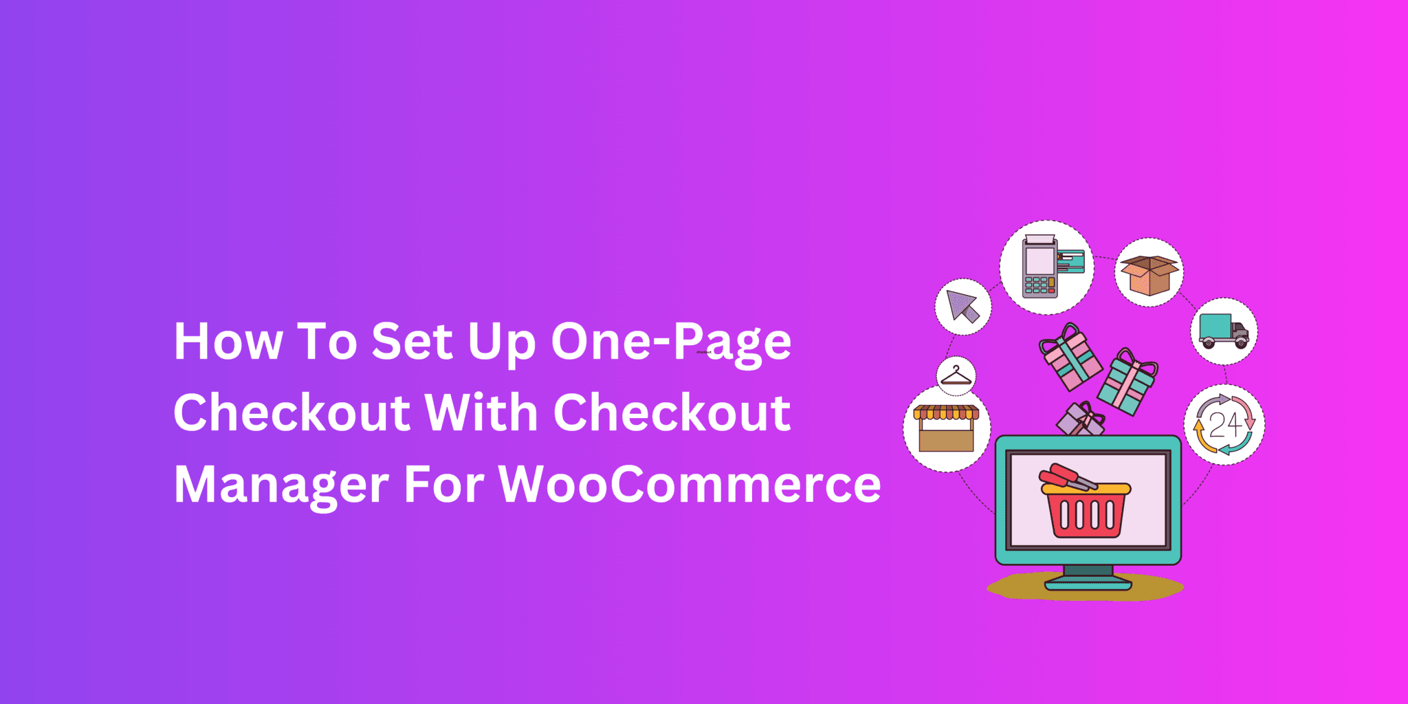 How To Set Up One-Page Checkout With Checkout Manager For WooCommerce - Jcodex